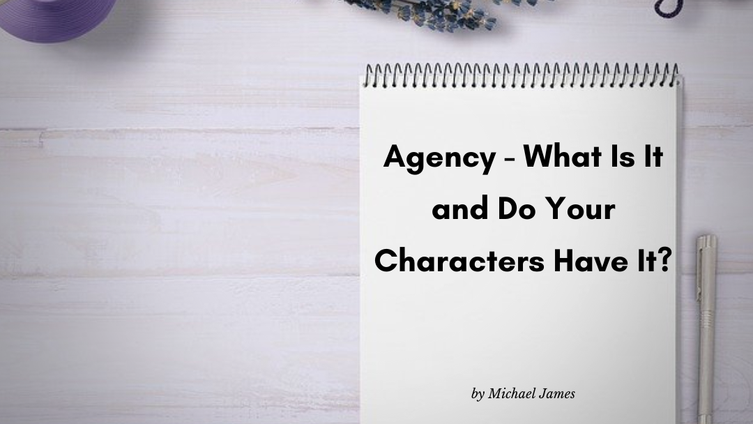 Agency – What Is It and Do Your Characters Have It? – Ryan Lanz