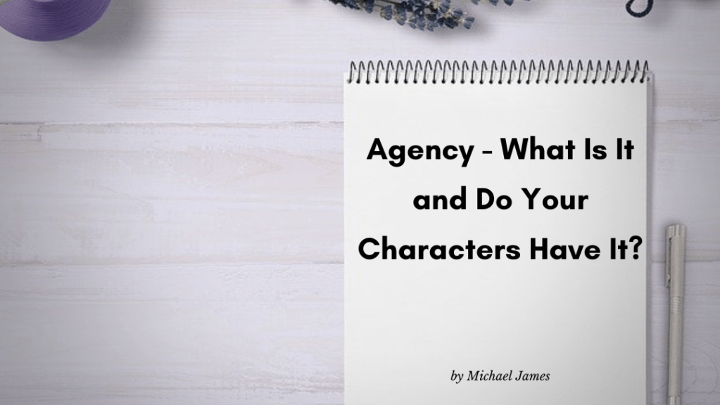 Agency – What Is It and Do Your Characters Have It? – Ryan Lanz