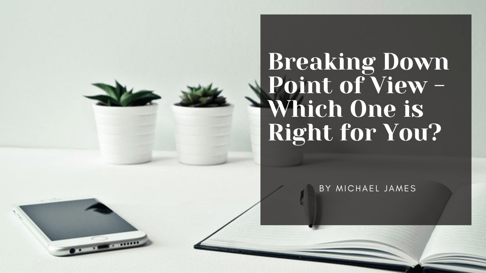 Breaking Down Point of View – Which One is Right for You? – Ryan Lanz