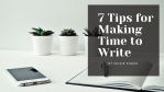7 Tips for Making Time to Write – Ryan Lanz