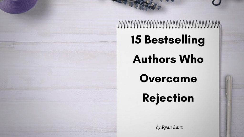 15 Bestselling Authors Who Overcame Rejection – Ryan Lanz