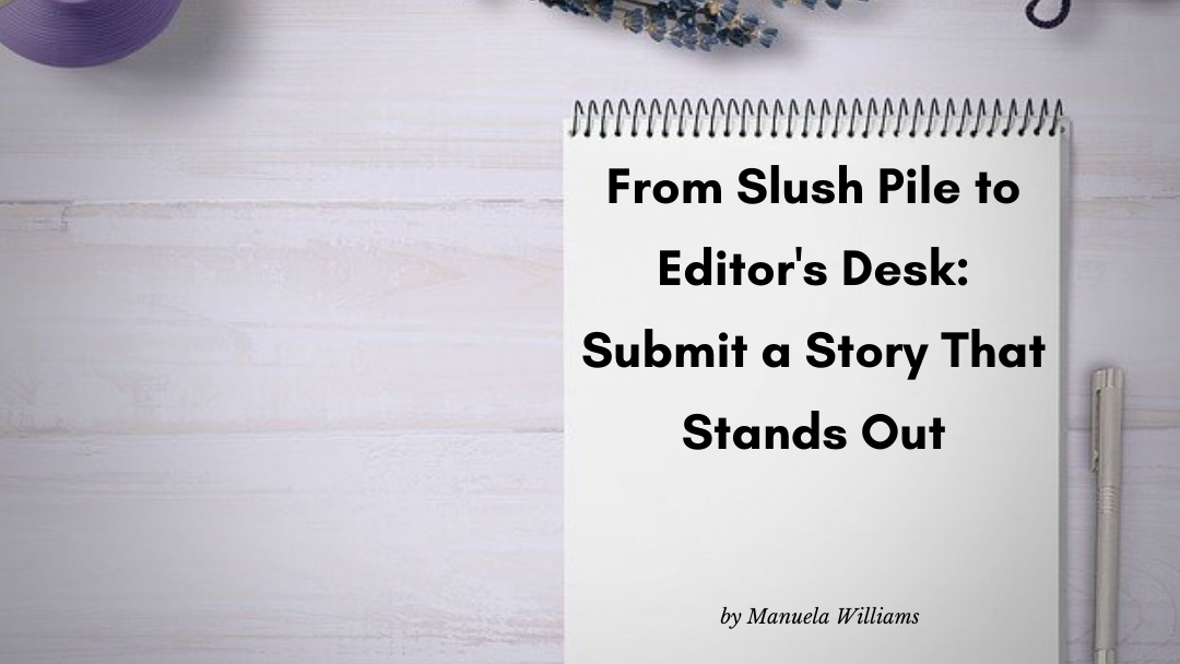 From Slush Pile to Editor’s Desk: Submit a Story That Stands Out – Ryan ...