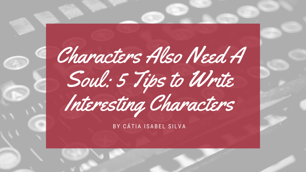 Characters Also Need A Soul: 5 Tips to Write Interesting Characters ...