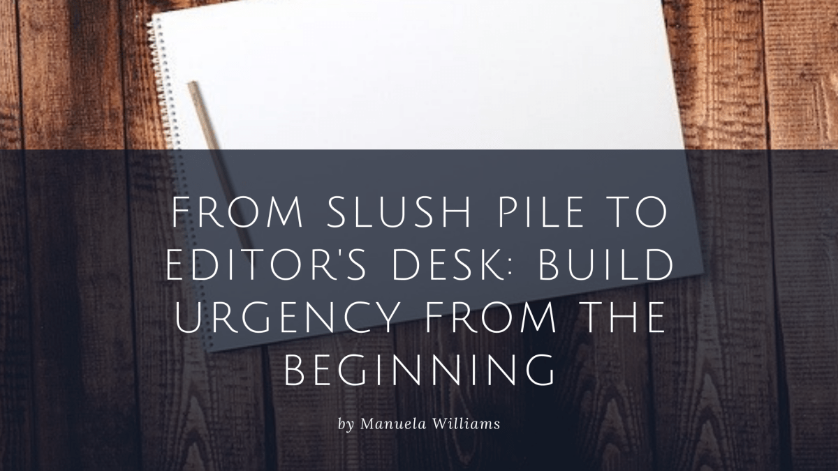 From Slush Pile to Editor’s Desk: Build Urgency from the Beginning ...