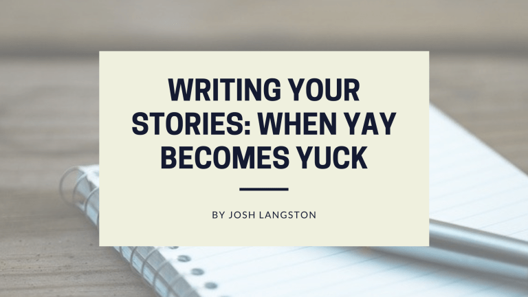 Writing Your Stories: When Yay Becomes Yuck – Ryan Lanz