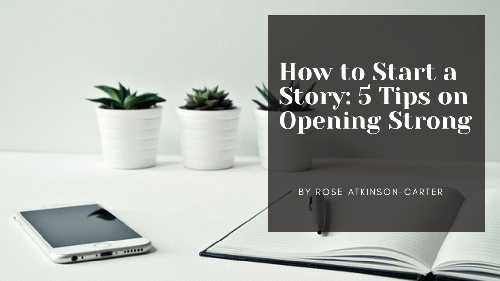 How to Start a Story: 5 Tips on Opening Strong – Ryan Lanz