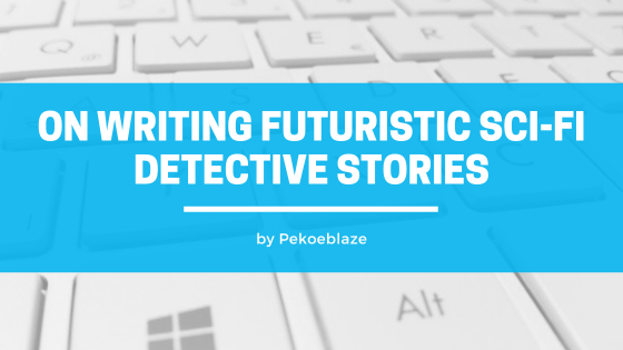 On Writing Futuristic Sci-Fi Detective Stories – Ryan Lanz