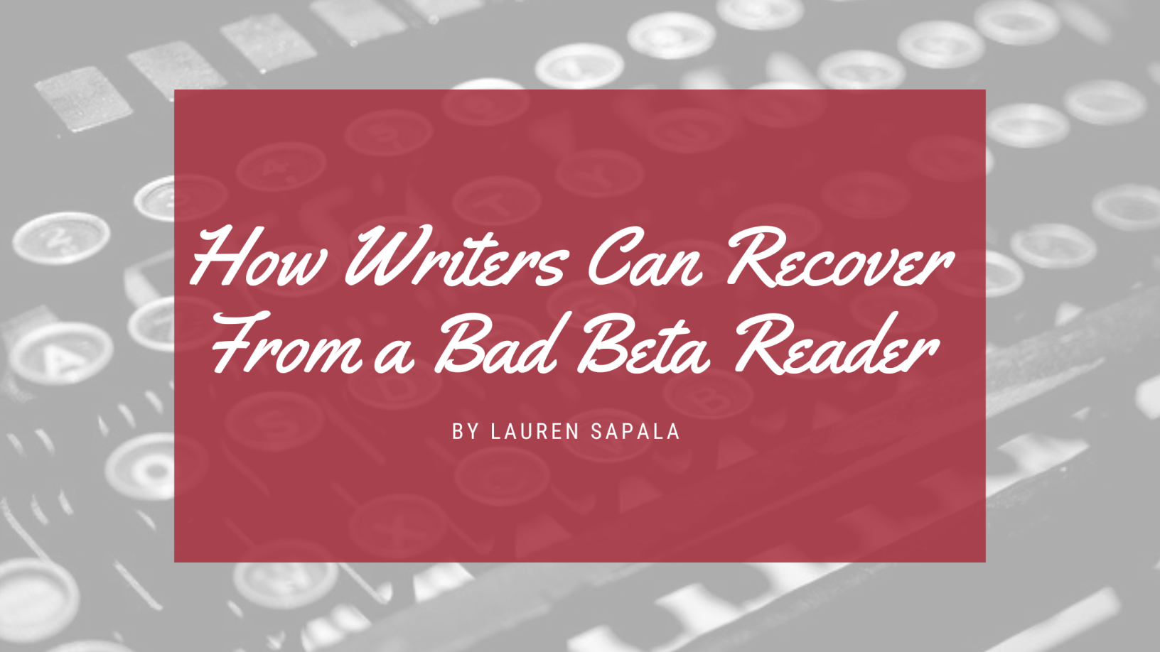 How Writers Can Recover From a Bad Beta Reader – Ryan Lanz