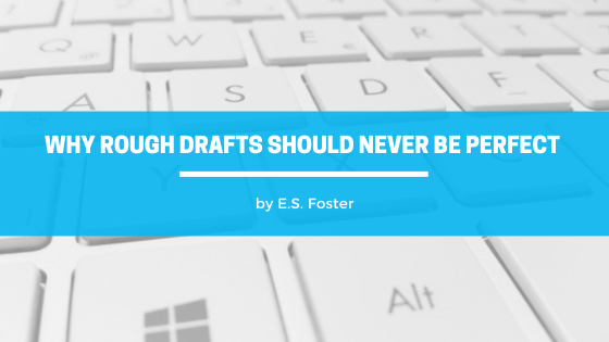 Why Rough Drafts Should Never Be Perfect – Ryan Lanz