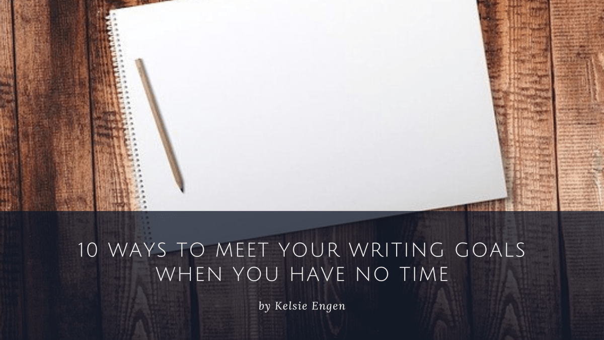 10 Ways to Meet Your Writing Goals When You Have No Time – Ryan Lanz