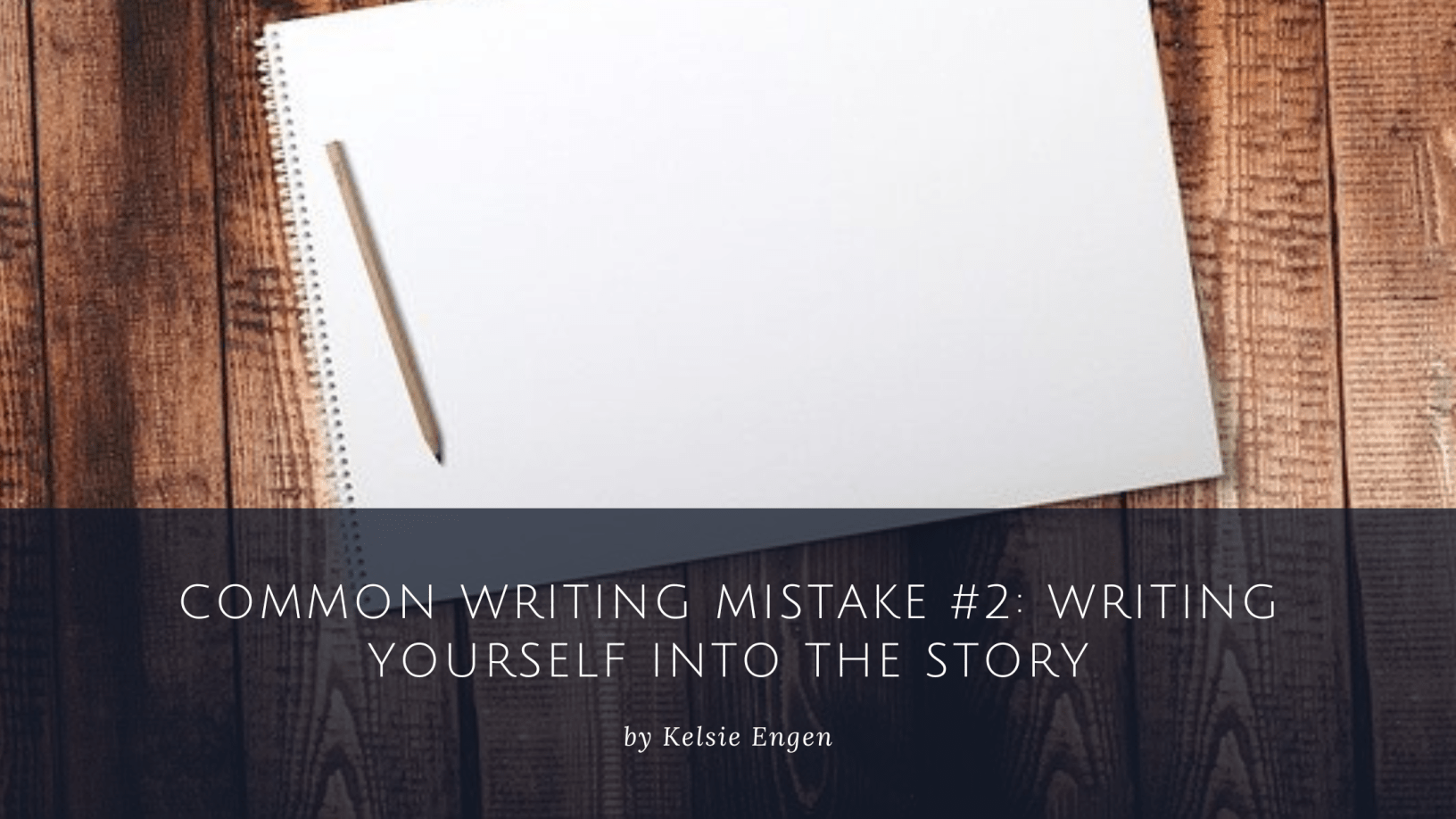 Common Writing Mistake #2: Writing Yourself Into the Story – Ryan Lanz