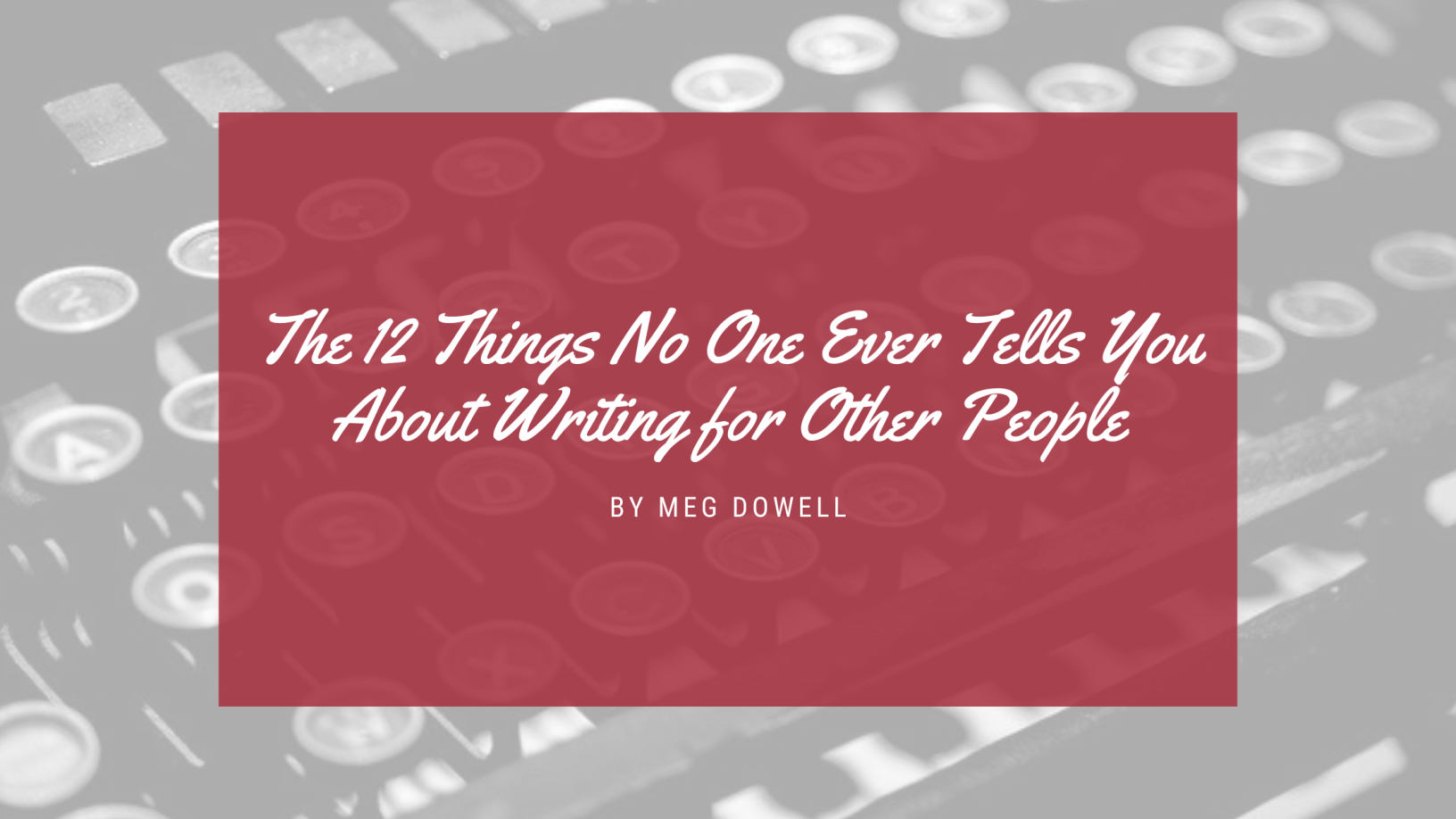 The 12 Things No One Ever Tells You About Writing for Other People ...
