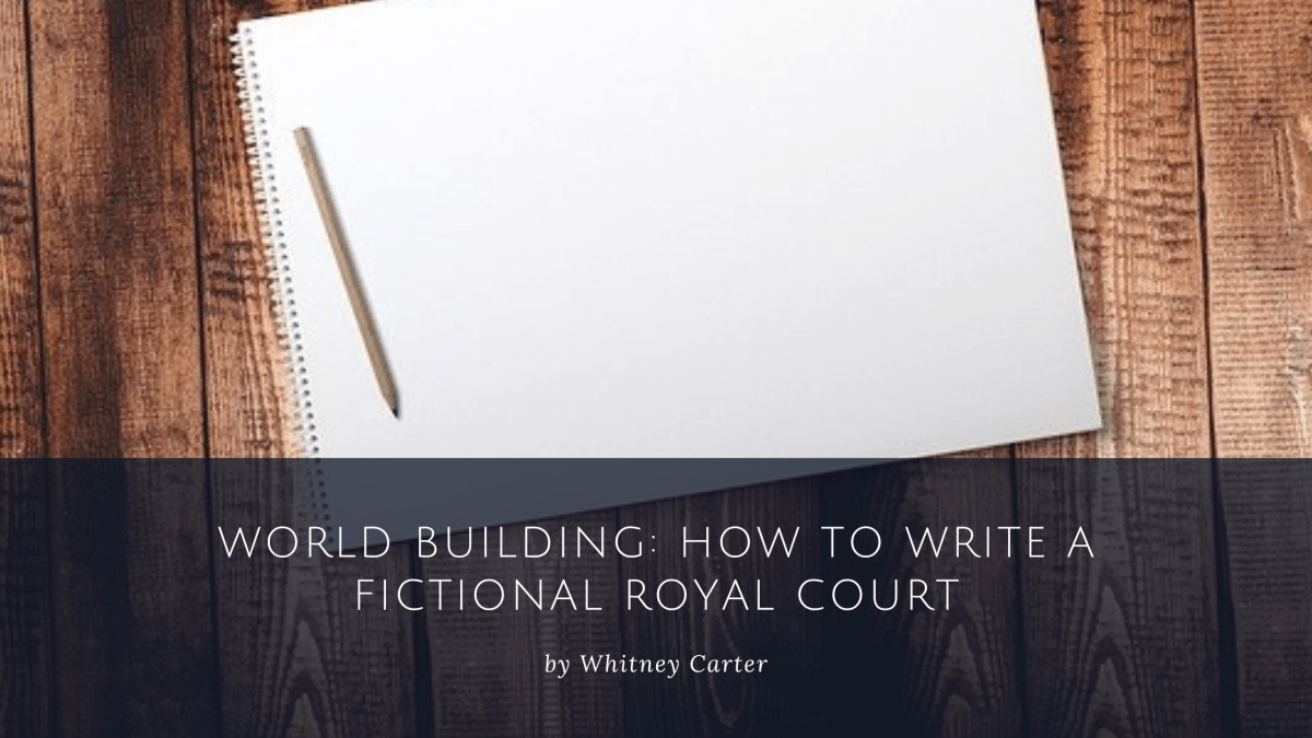 World Building: How to Write a Fictional Royal Court – Ryan Lanz
